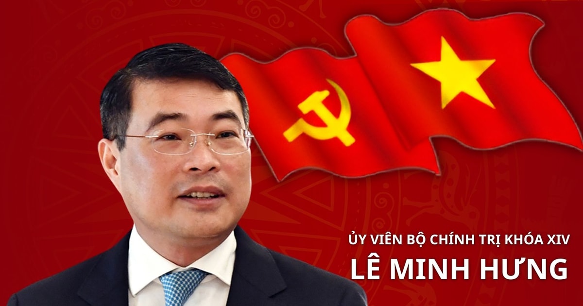 Đồng chí Lê Minh Hưng được bầu làm Ủy viên Bộ Chính trị khóa XIV