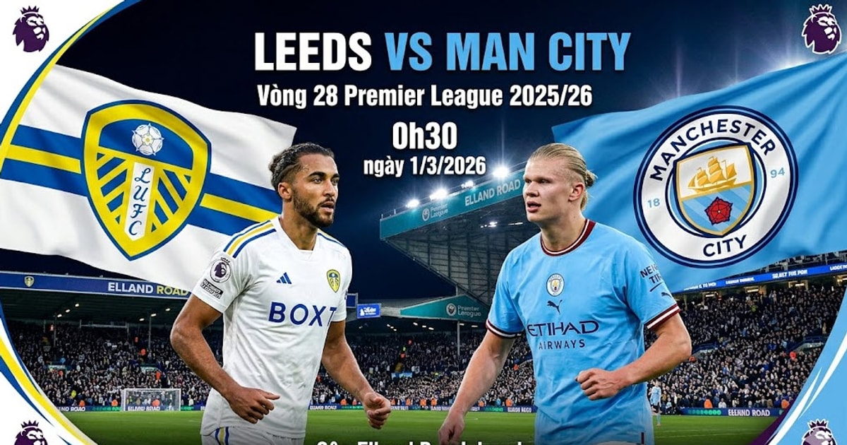 Leeds vs Man City (0h30, 1/3): Link xem trực tiếp, dự đoán nhận định